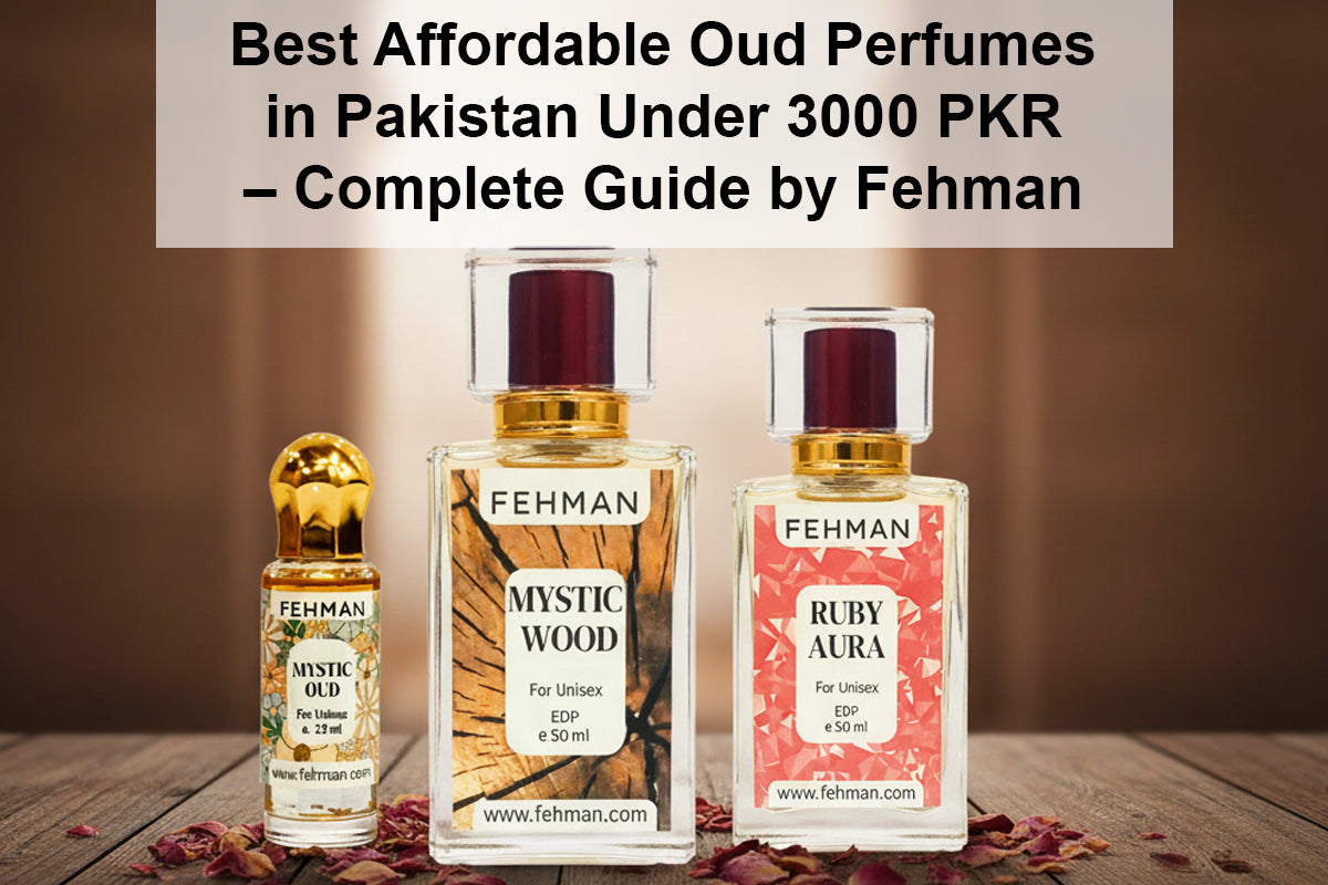 Best Affordable Oud Perfumes in Pakistan Under 3000 – FEHMAN